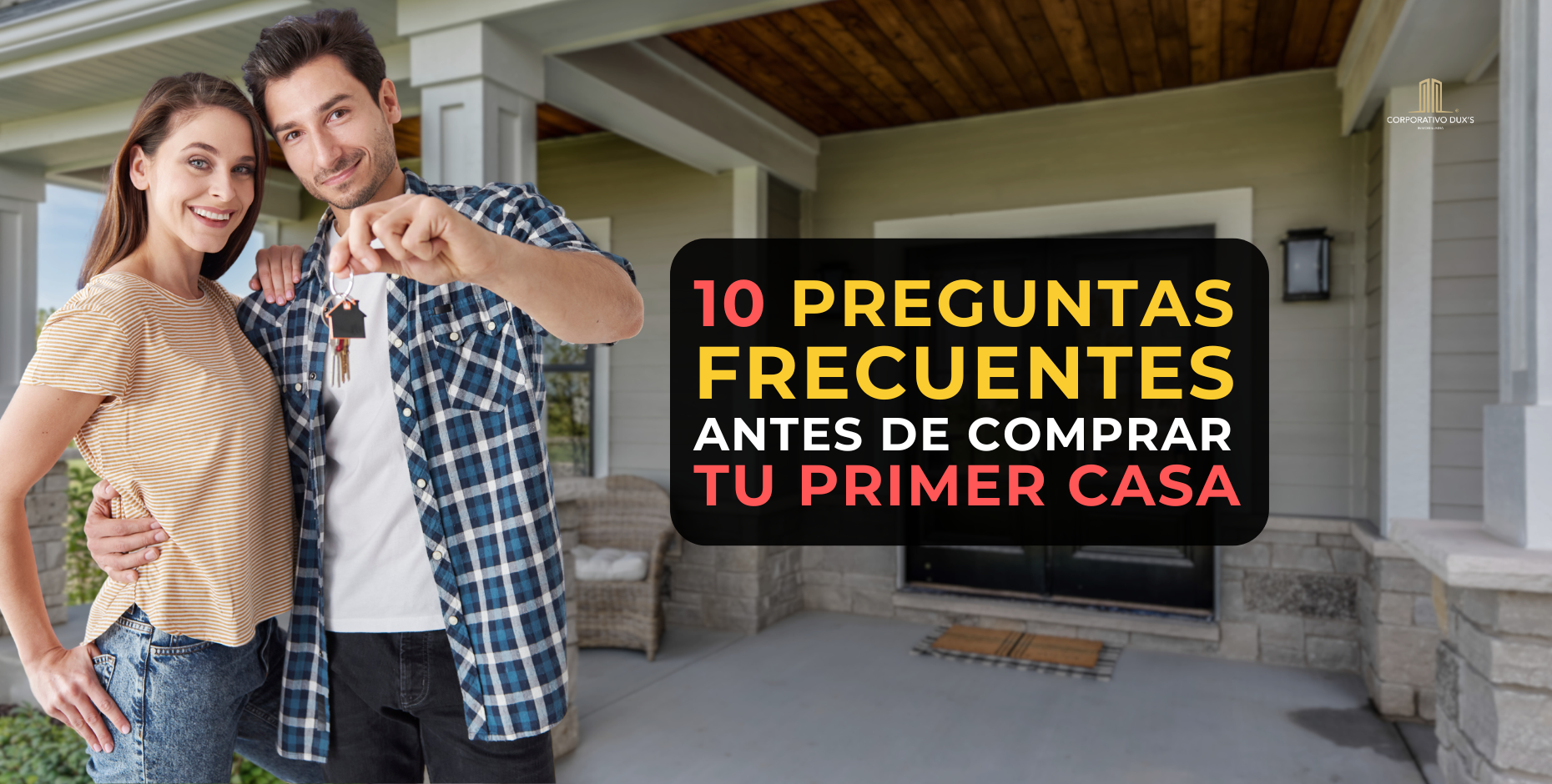 10 Preguntas frecuentes antes de comprar tu primer casa - Corporativo Dux's